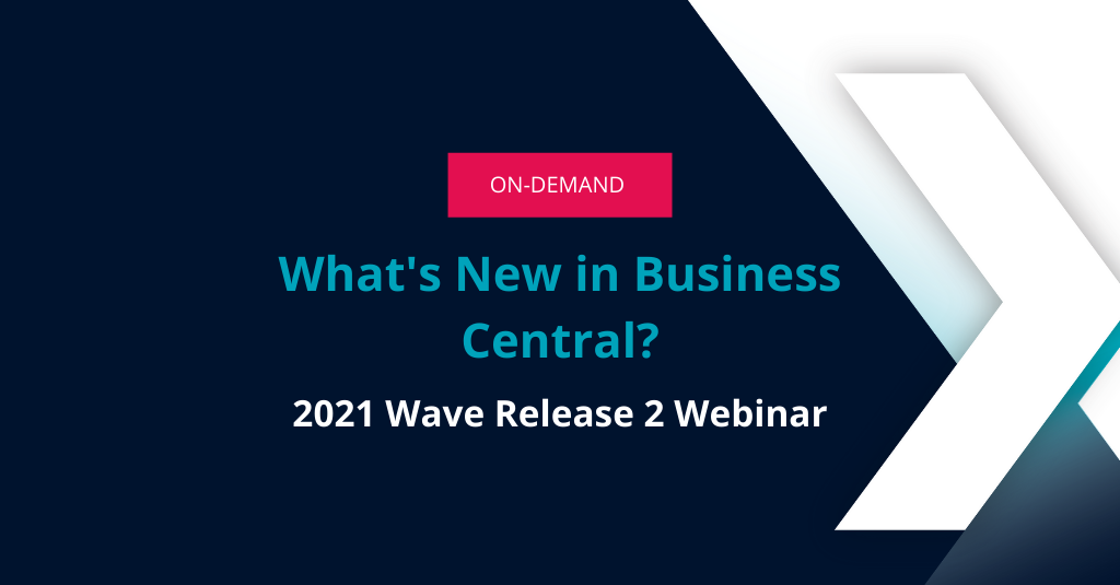 On-Demand Webinar | What’s New in M365 Business Central? 2021 Wave ...